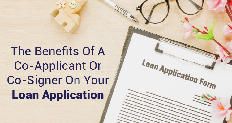 The Benefits Of A Co-Applicant Or Co-Signer On Your Loan Application ...