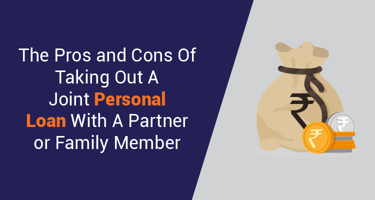 Pros and Cons of a Joint Personal Loan With Partner or Family