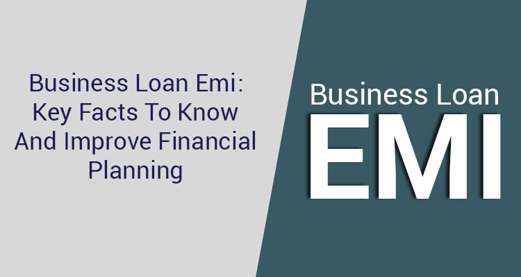 Business Loan EMIs: Key Facts for Smart Financial Planning | IIFL Finance
