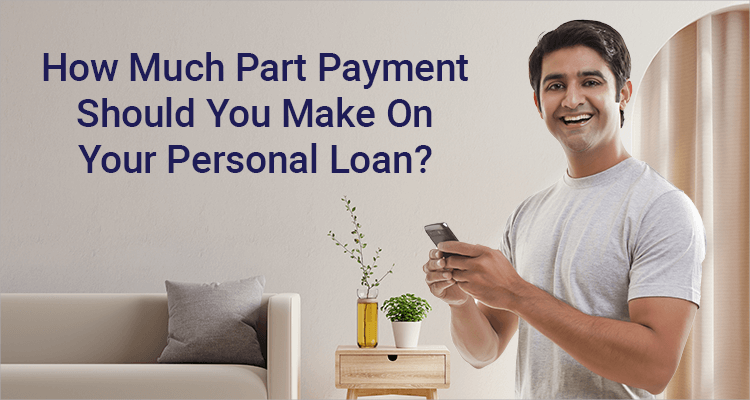 How Much Part Payment Should You Make On Your Personal Loan? | IIFL Finance