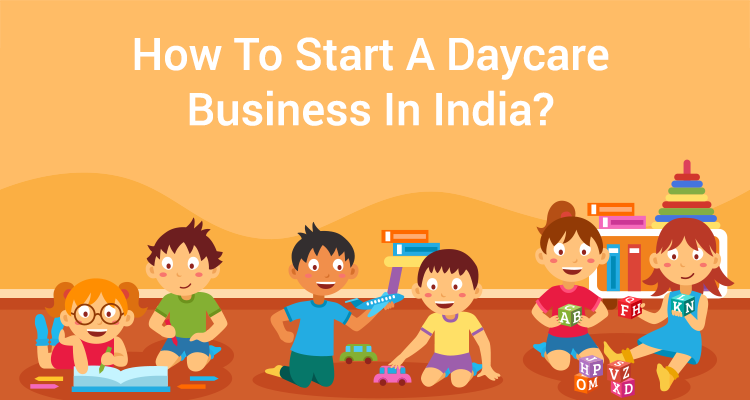5 Simple Steps To Start Daycare Business In India IIFL Finance