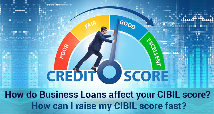 How Do Business Loans Affect Your CIBIL Score? How Can I Raise My CIBIL ...