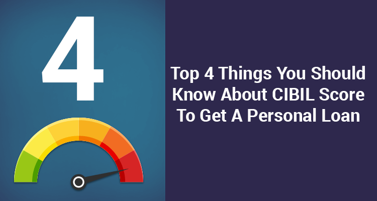 Top 4 Things You Should Know About CIBIL Score To Get A Personal Loan ...