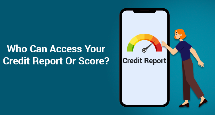 Who Can Access Your Credit Report Or Score? | IIFL Finance Who Can Access Your Credit Report Or Score? | IIFL Finance